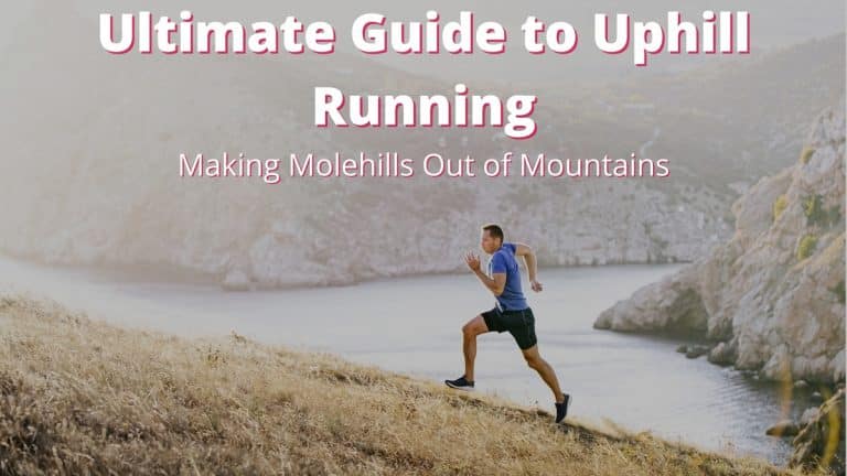 Uphill Running Tips: Making Molehills Out of Mountains